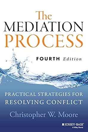 The Mediation Process: Practical Strategies for Resolving Conflict, 4th ...