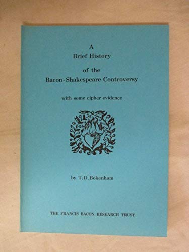 A brief history of the Bacon-Shakespeare controversy: With some cipher ...