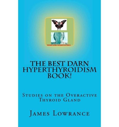 [ The Best Darn Hyperthyroidism Book!: Studies on the Overactive ...