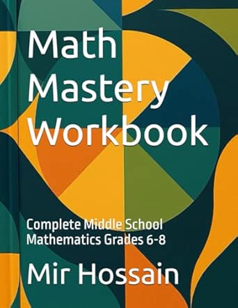 Math Mastery Workbook: Complete Middle School Mathematics Grades 6-8 ...