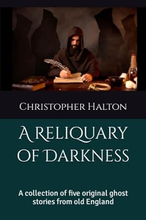 A Reliquary of Darkness: A collection of five original ghost stories ...