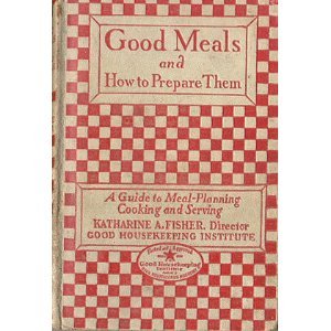 Good Housekeeping's Book Of Good Meals And How To Prepare Them: A Guide ...