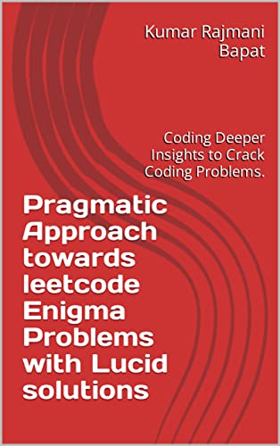 Pragmatic Approach towards leetcode Enigma Problems with Lucid solutions: Coding Deeper Insights ...