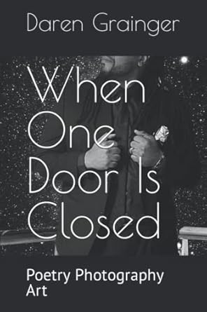 When One Door Is Closed: Poetry Photography Art: Grainger, Daren ...