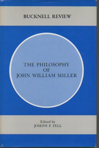 The Philosophy of John William Miller (Bucknell Review): Fell, Joseph P ...