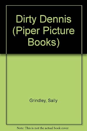 Dirty Dennis (Piper Picture Books): Sally Grindley, Paul Dowling ...