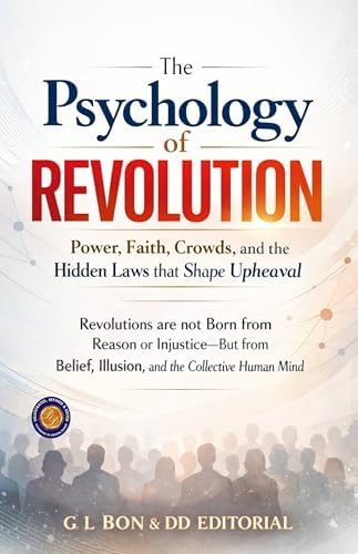 Buy The Psychology of Revolution: Power, Faith, Crowds, and the Hidden ...