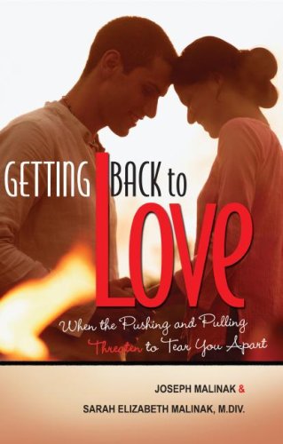 Getting Back to Love: When the Pushing and Pulling Threaten to Tear You ...