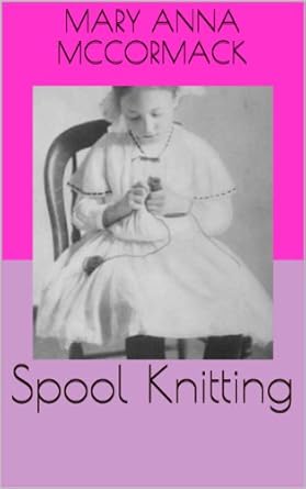 Amazon.com: Spool Knitting eBook : McCormack, Mary Anna: Books