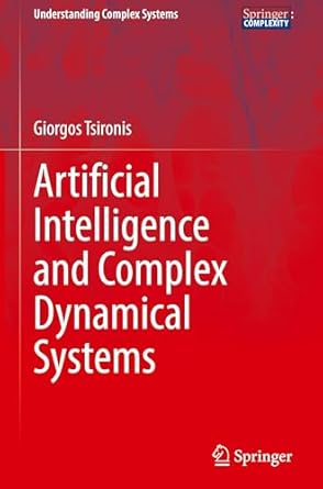 Artificial Intelligence and Complex Dynamical Systems (Understanding Complex Systems): Tsironis ...