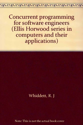 Concurrent Programming for Software Engineers (Ellis Horwood Series in Computers and Their ...