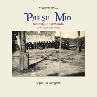 Paese mio. Meraviglie dal mondo. Mostra di fotografia digitale. Ediz ...
