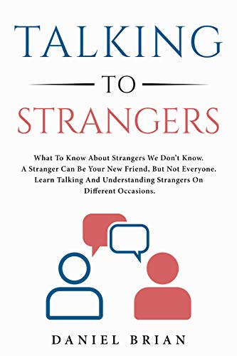 TALKING TO STRANGERS: What To Know About Strangers We Don’t Know. A ...