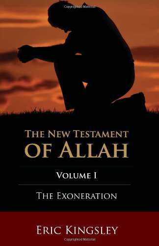 The Exoneration: The New Testament of Allah Volume One: Kingsley, Eric ...