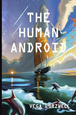 The Human Android: Lorzwell, Vega: 9798343502053: Amazon.com: Books