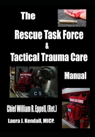 The Rescue Task Force Concept & Tactical Trauma Care Manual: For First ...