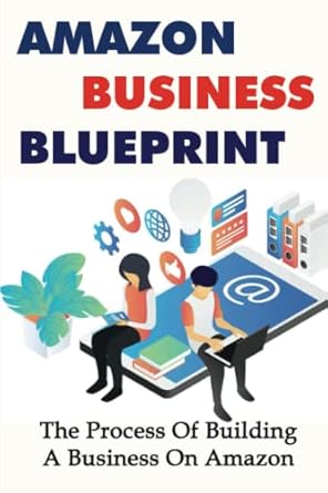Amazon Business Blueprint: The Process Of Building A Business On Amazon ...