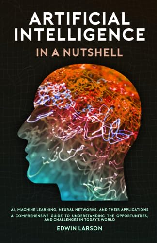 Snapklik.com : Artificial Intelligence In A Nutshell: AI, Machine Learning, Neural Networks, And ...