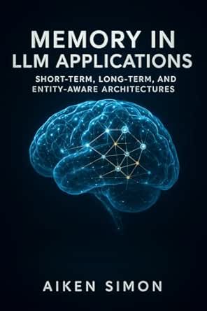 Memory in LLM Applications: Short-Term, Long-Term, and Entity-Aware ...