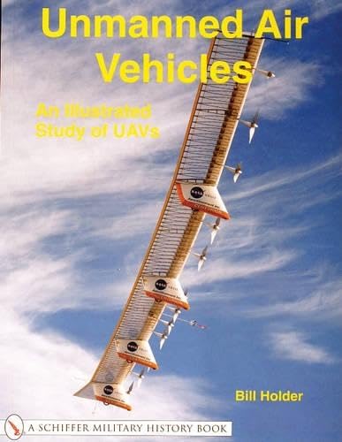 Buy Unmanned Air Vehicles: An Illustrated Study of UAVs (Schiffer ...
