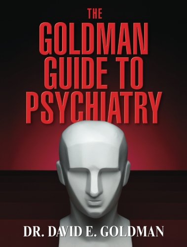 The Goldman Guide To Psychiatry: Goldman, Dr. David E.: 9780977418503 ...