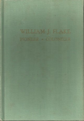 William J. Flake, pioneer - colonizer: Flake, Osmer D: Amazon.com: Books