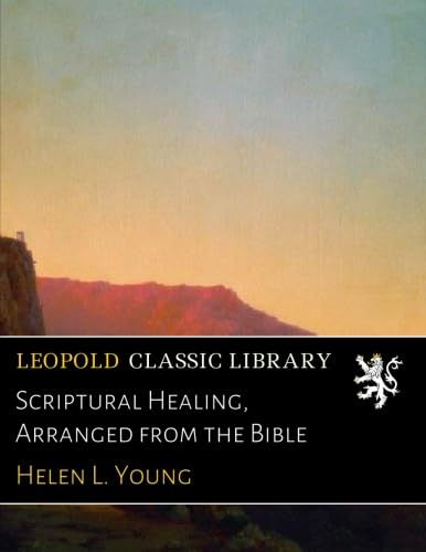 Scriptural Healing, Arranged from the Bible: Young, Helen L.: Amazon ...