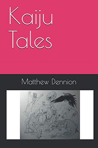 Amazon.com: Kaiju Tales: 9781092280877: Dennion, Matthew, Opal, John: Books