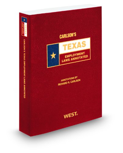 Carlson's Texas Employment Laws Annotated, 2010 ed. (Texas Annotated ...