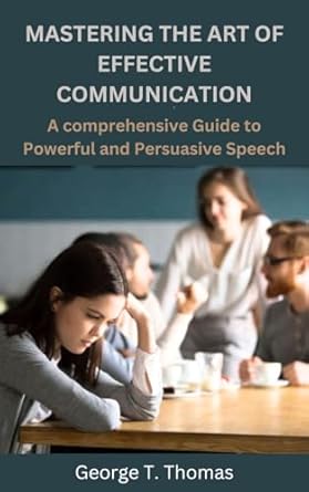 Mastering the Art of Effective Communication: A comprehensive Guide to ...