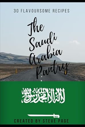 The Saudi Arabia Pantry: 30 Flavoursome Recipe's: Page, Steve ...