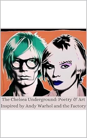 The Chelsea Underground: Poetry & Art Inspired by Andy Warhol and The ...