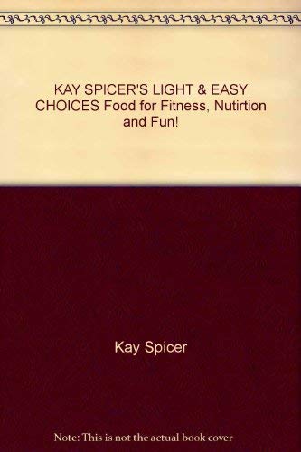 KAY SPICER'S LIGHT & EASY CHOICES Food for Fitness, Nutirtion and Fun ...