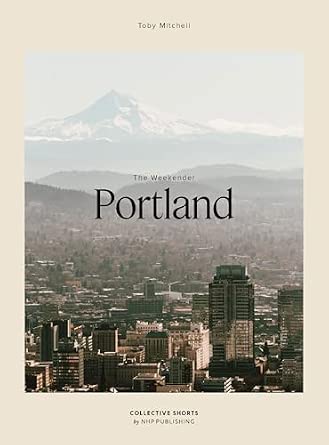 The Weekender Portland (Weekender Collection): Mitchell, Toby ...