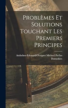 Problèmes et Solutions Touchant les Premiers Principes: Amazon.co.uk ...