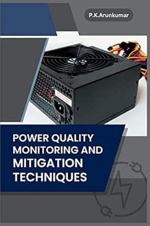 Power Quality Monitoring and Mitigation Techniques by K Arunkumar, P ...