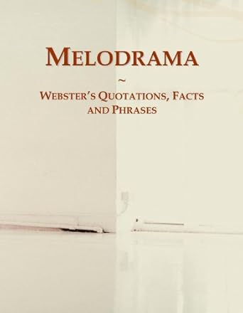 Melodrama: Webster's Quotations, Facts and Phrases: International, Icon ...