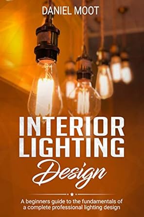 Amazon.com: Interior Lighting Design: A beginners guide to the ...