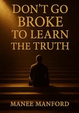 Don't Go Broke To Learn The Truth : A Journey Through Truth, Money, and ...