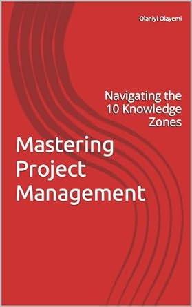 Project Management Mastery Series: Mastering Project Management: Navigating the 10 Knowledge ...