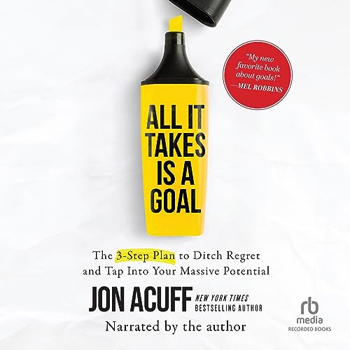 Amazon.com: All It Takes Is a Goal: The 3-Step Plan to Ditch Regret and ...