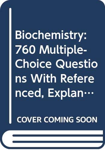 Biochemistry: 760 Multiple-Choice Questions With Referenced ...