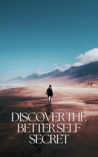 Discover the Better Self Secret: Discover the Better Self Secret ...