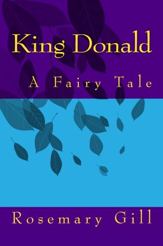 King Donald: A Fairy Tale: Gill, Rosemary: 9781717307200: Amazon.com: Books