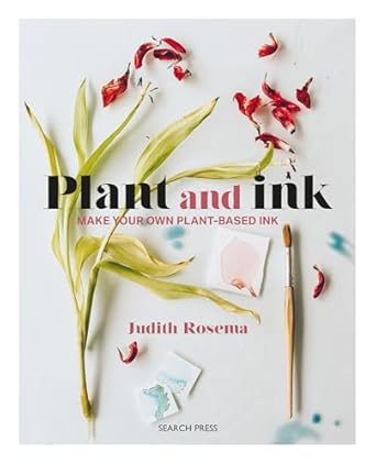 Plant and Ink: Make Your Own Plant-based Ink: Rosema, Judith: 9781800923102: Amazon.com: Books