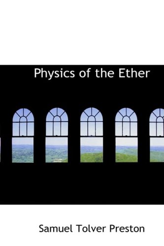 Amazon.com: Physics of the Ether: 9780559205293: Preston, Samuel Tolver ...