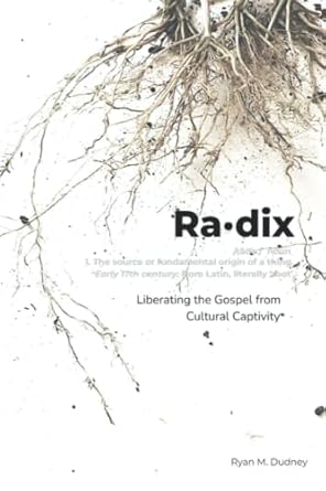 RADIX: Liberating the Gospel from Cultural Captivity: Dudney, Ryan M ...