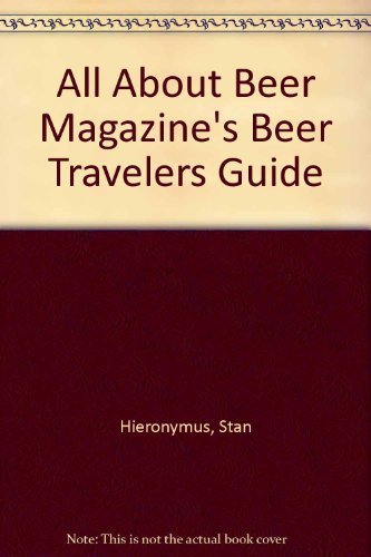 All About Beer Magazine's Beer Travelers Guide: Hieronymus, Stan ...