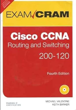 CCNA Routing and Switching 200-120 Exam Cram, 4/e: Michael Valentine ...