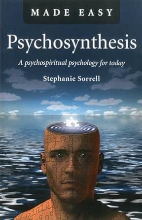Psychosynthesis Made Easy: A Psychospiritual Psychology for Today ...